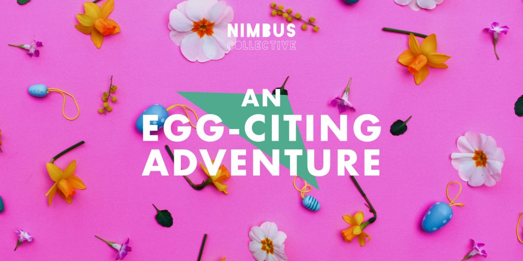 AN EGG-CITING ADVENTURE - Nimbus Collective